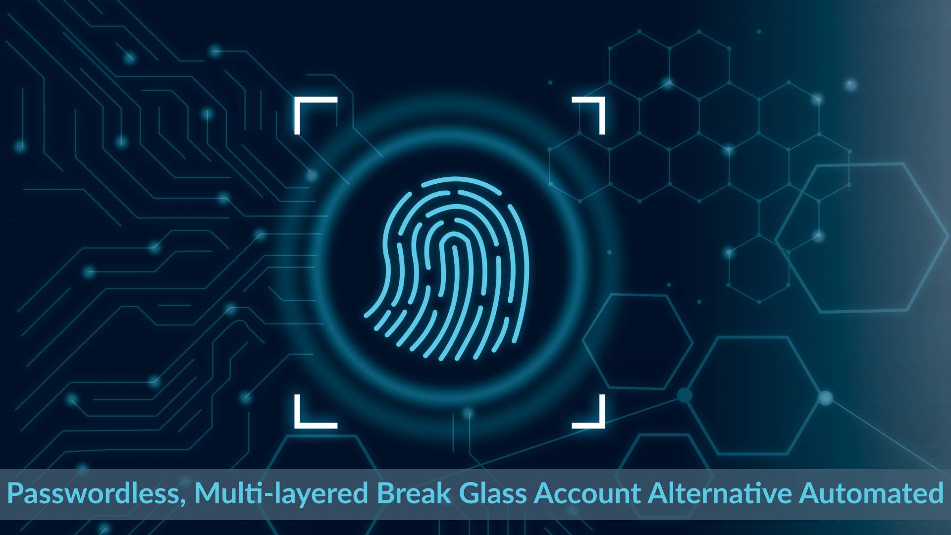 Passwordless, Multi-layered Break Glass Alternative Automated